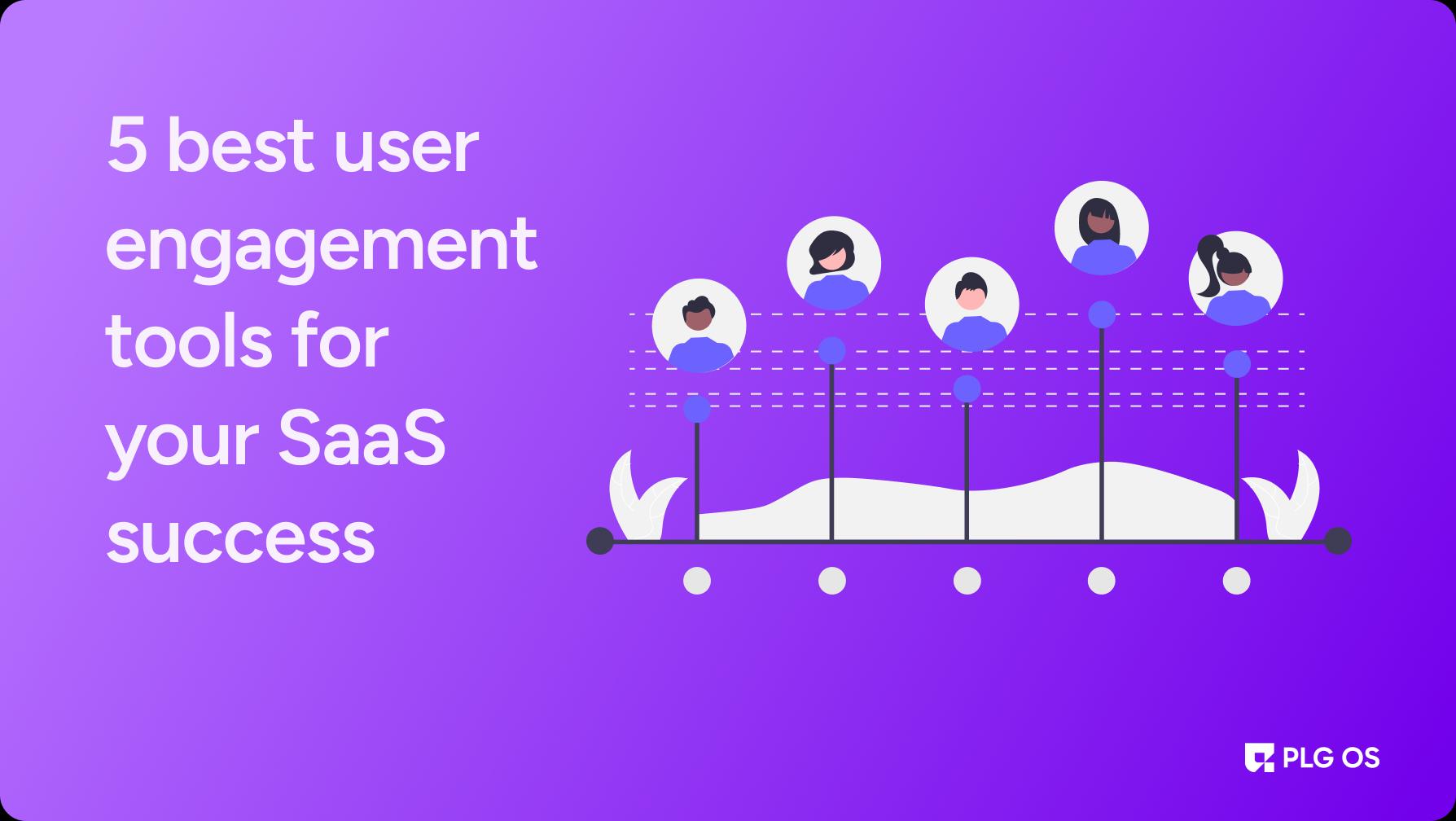 5 best user engagement tools for your SaaS success